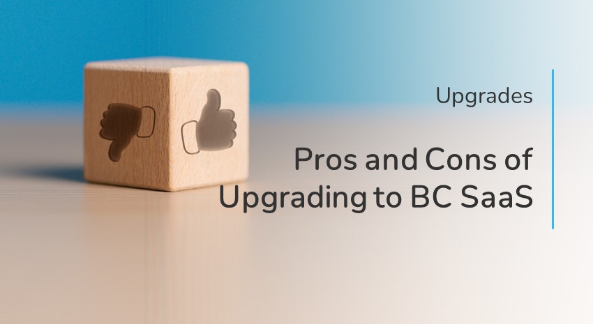 Benefits and Drawbacks of Upgrading to Business Central SaaS